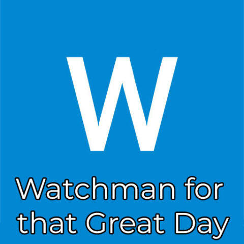 Watchman for that Great Day | End Times Studies